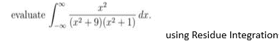 Solved ∫−∞∞(x2+9)(x2+1)x2dx using Residue Integration | Chegg.com
