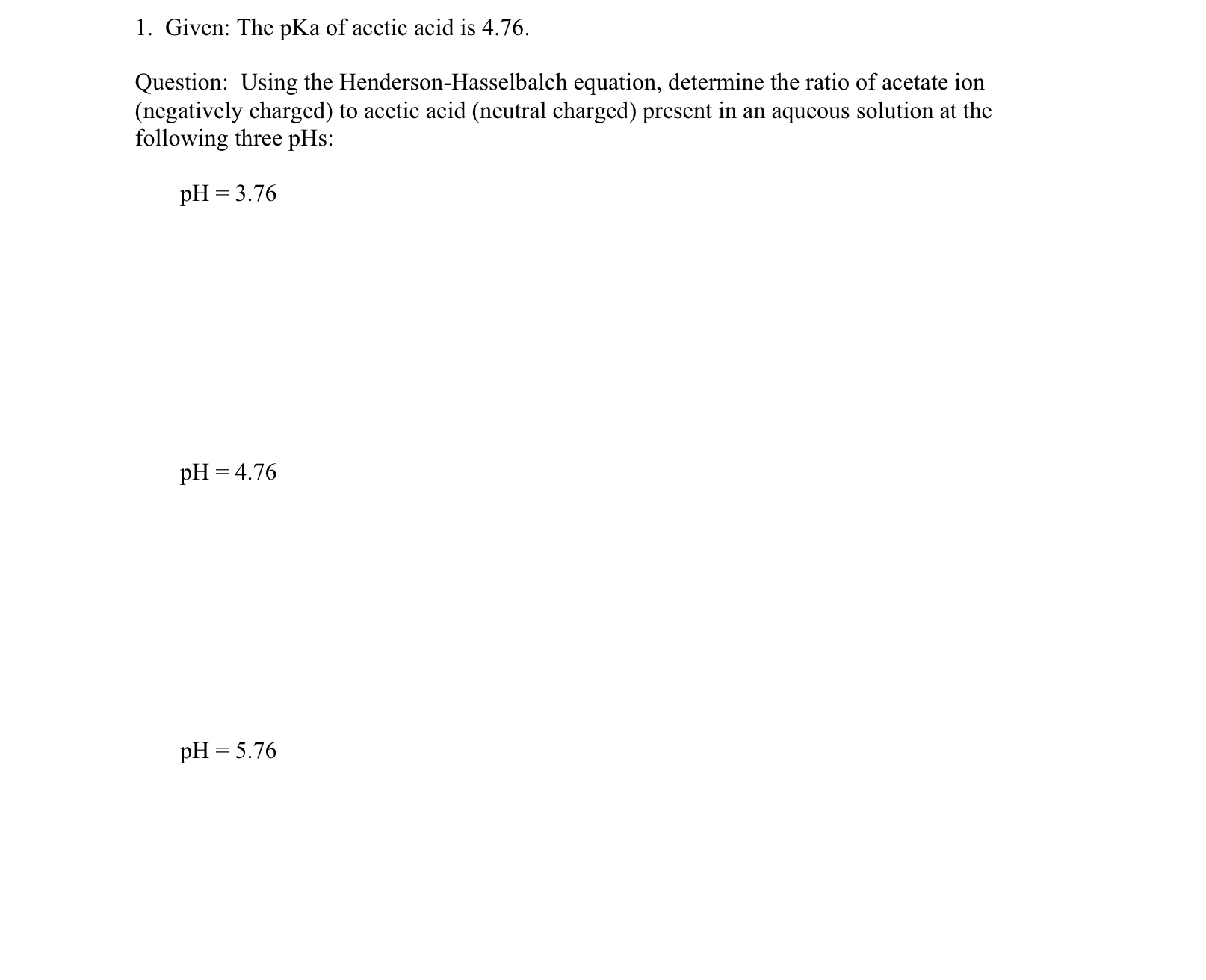 Solved 1. Given: The pKa of acetic acid is 4.76 . Question: | Chegg.com