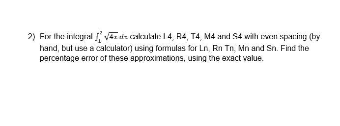 Solved 2) For the integral s; V4x dx calculate L4, R4, T4, | Chegg.com