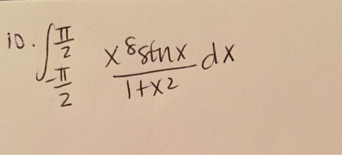 Solved integral_-pi/2^pi/2 x^8 sin x/1 + x^2 dx | Chegg.com