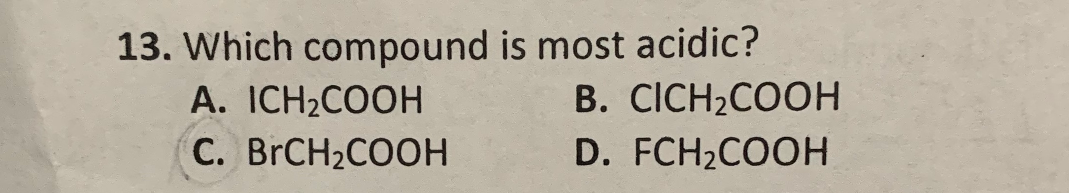 Solved 13. Which compound is most acidic? A. ICH2COOH B. | Chegg.com