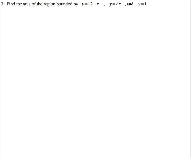 Solved 3. Find the area of the region bounded by y=12−x,y=x, | Chegg.com