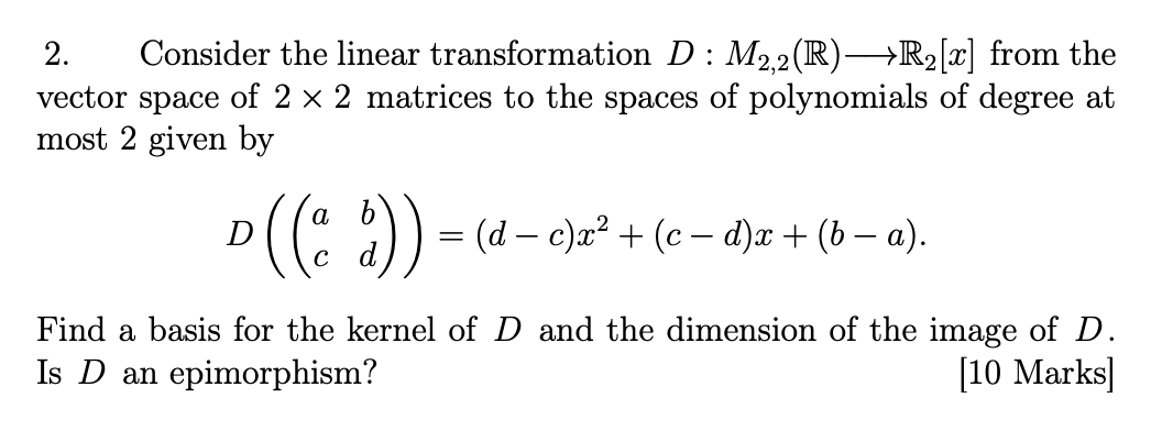 Solved 2. Consider the linear transformation D : M2,2(R) | Chegg.com