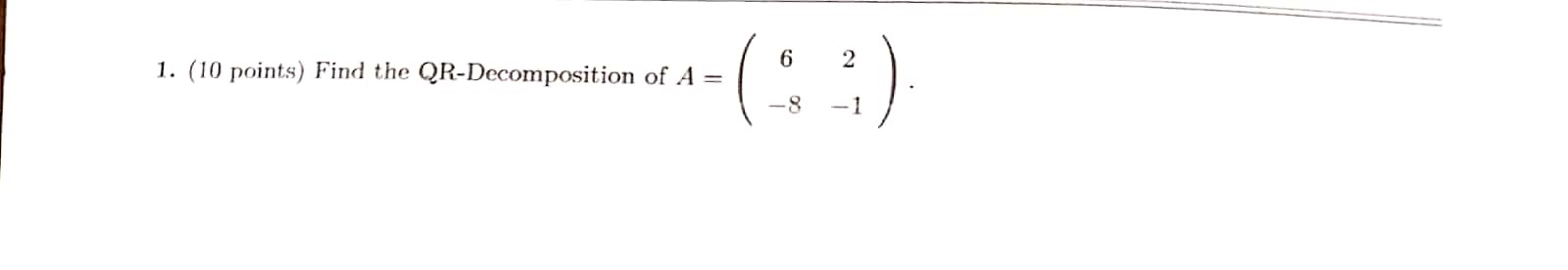 Solved 1. (10 points) Find the QR-Decomposition of | Chegg.com