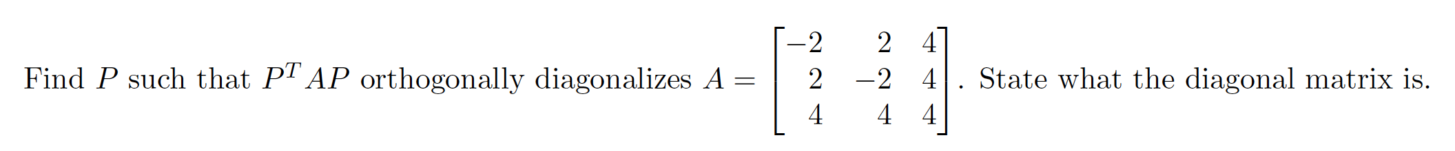 Solved Find P such that PT AP orthogonally diagonalizes A = | Chegg.com
