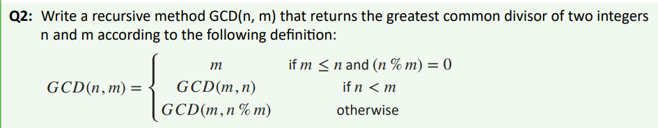 Solved Q2: Write a recursive method GCD(n, m) that returns | Chegg.com