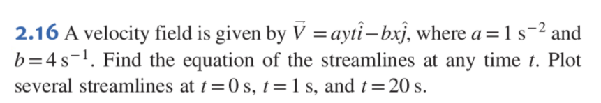 Solved 2.16 A velocity field is given by = ayti – bxj, where | Chegg.com