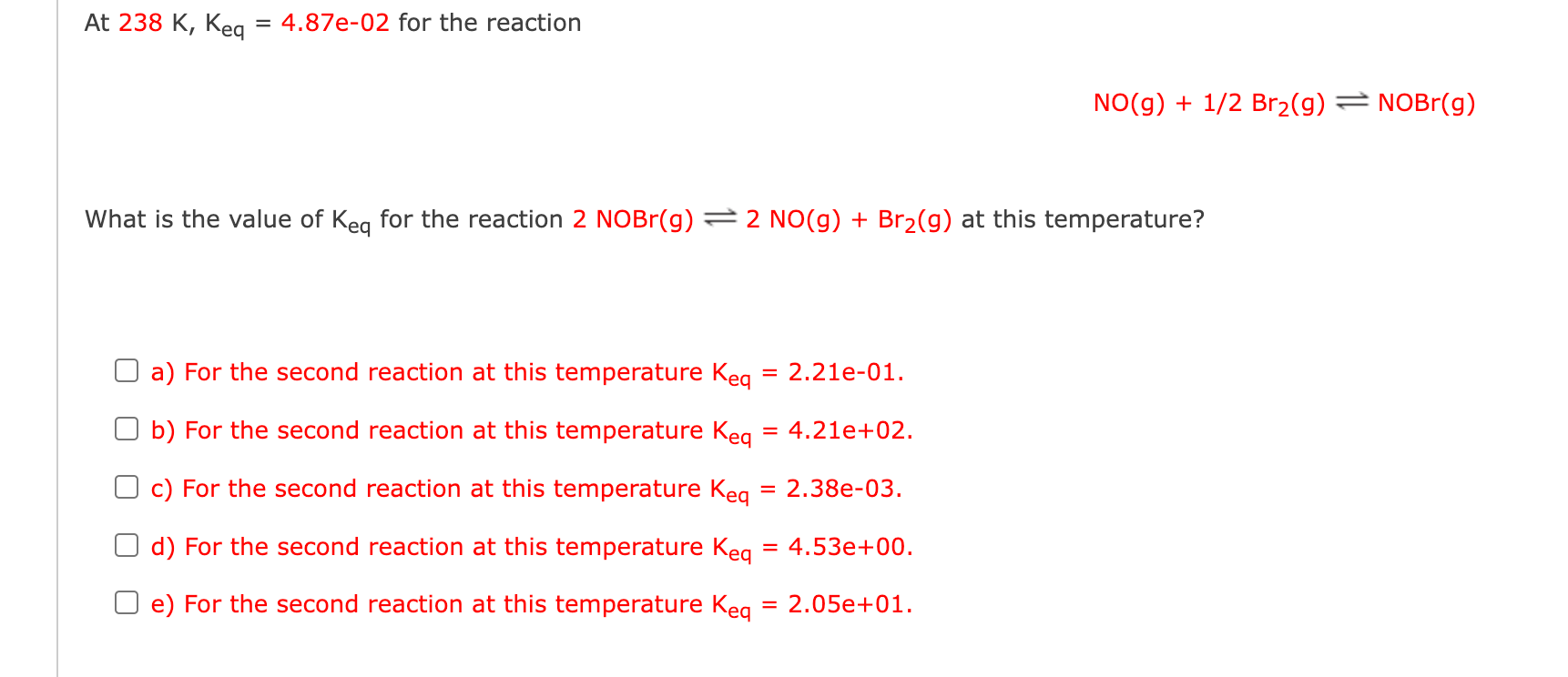 Solved At 238 K, Keq=4.87e−02 for the reaction NO(g)+1/2Br2( | Chegg.com