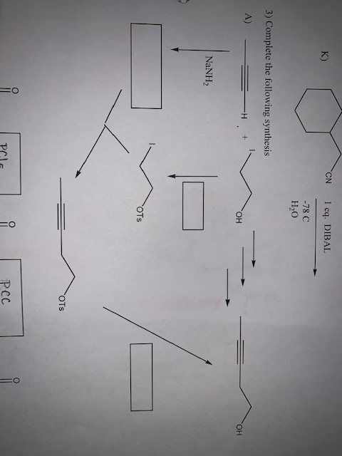 Solved 1 eq. DIBAL CN K) 78 C H2o 3) Complete the following | Chegg.com