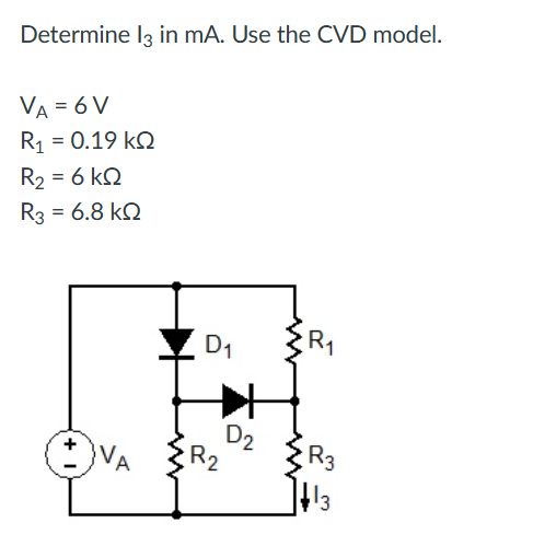Solved Determine I3 in mA. Use the CVD model. VA=6 | Chegg.com