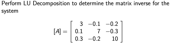 Solved Perform LU Decomposition to determine the matrix | Chegg.com