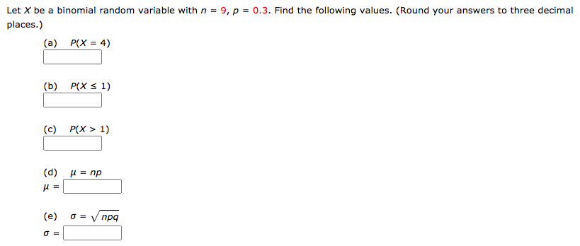 Solved Let X be a binomial random variable with n = 9, p = | Chegg.com