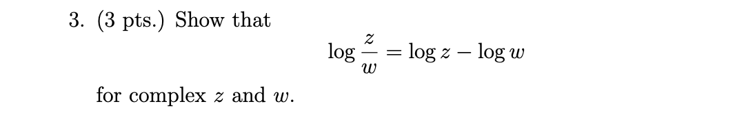 Solved 3. (3 pts.) Show that logwz=logz−logw for complex z | Chegg.com