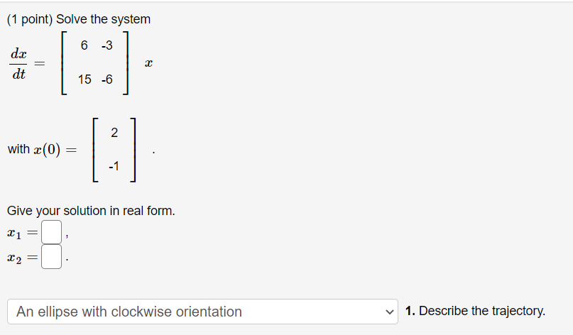 Solved (1 point) Solve the system dtdx=[615−3−6]x with | Chegg.com