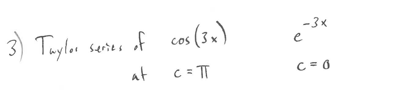 Solved 3) Taylor series of cos(3x)e−3x at c=π c=0 | Chegg.com