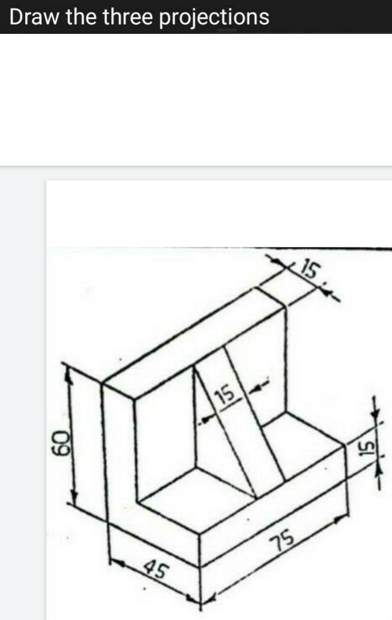 Solved Draw the three projections 15 15 60 LA 75 45 | Chegg.com