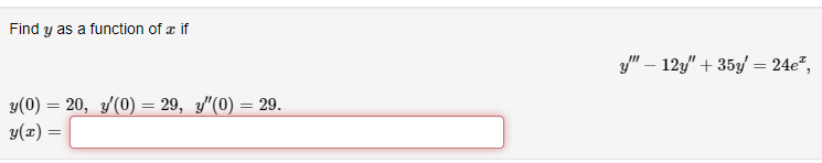 Solved Find y as a function of x if y′′′−12y′′+35y′=24ex, | Chegg.com