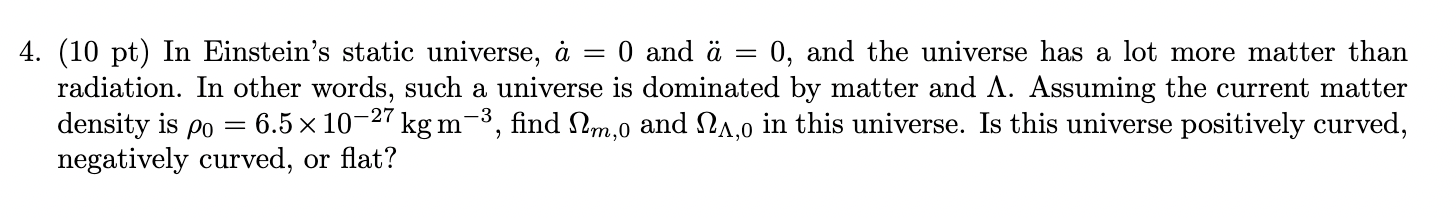 Solved 4. (10 pt) In Einstein's static universe, a˙=0 and | Chegg.com