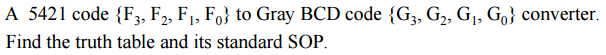 Solved A 5421 code {F3, F2, F, F,} to Gray BCD code {G3, G2, | Chegg.com