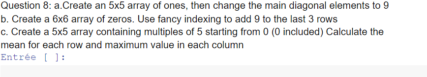 Solved Question 8: a.Create an 5x5 array of ones, then | Chegg.com