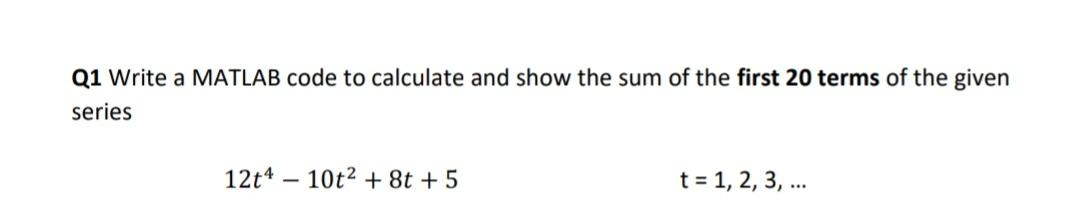 Solved Q1 Write a MATLAB code to calculate and show the sum | Chegg.com