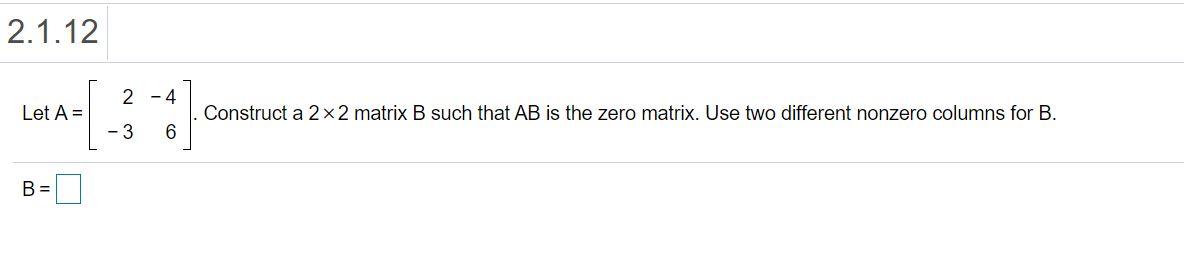 Solved 2.1.12 2 - 4 Let A= Construct a 2 x 2 matrix B such | Chegg.com