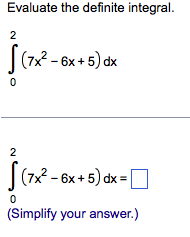 Solved Evaluate the definite integral. 2 S (7x2 - 6x + 5) dx | Chegg.com