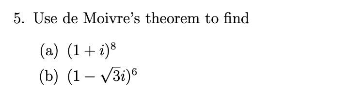 Solved 5. Use de Moivre's theorem to find (a) (1+i)8 (b) | Chegg.com