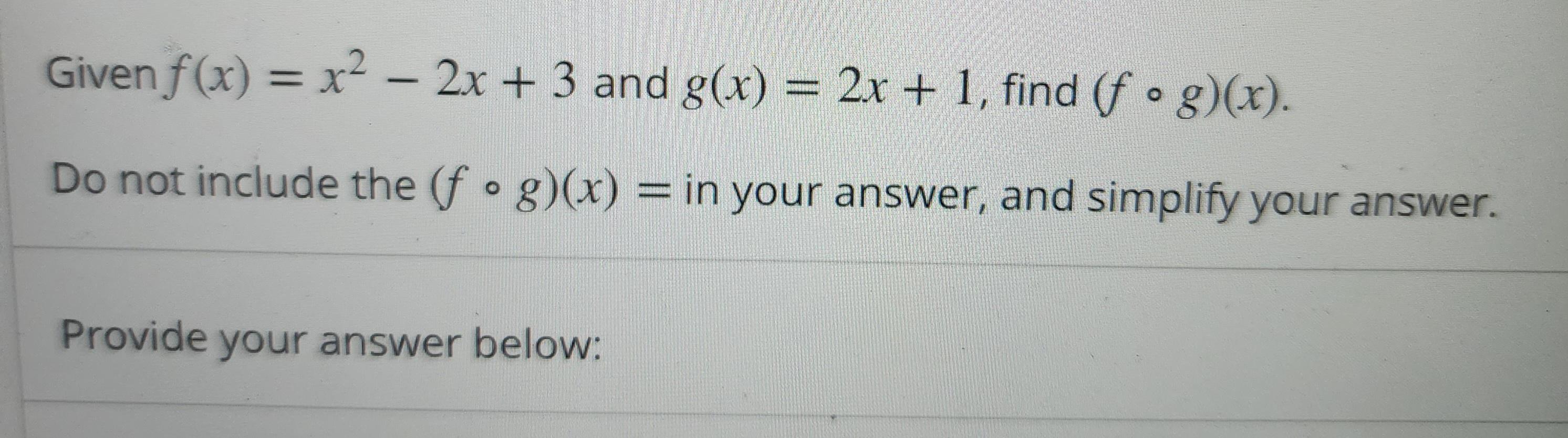 Solved Given f(x)=x2−2x+3 and g(x)=2x+1, find (f∘g)(x) Do | Chegg.com