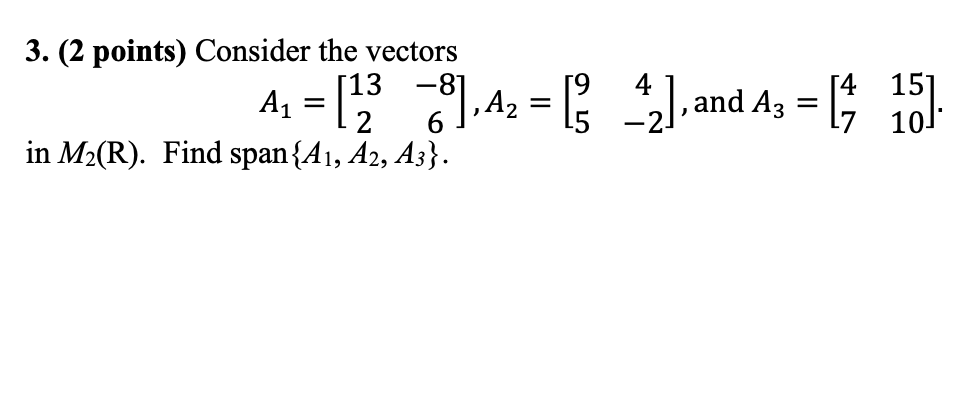 Solved Consider the vectors A1, A2, A3 in M2R. Find span | Chegg.com