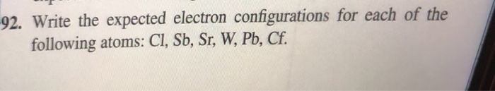 Solved 92. Write the expected electron configurations for | Chegg.com