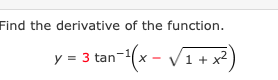 Solved Find the derivative of the function.y=3tan-1(x-1+x22) | Chegg.com