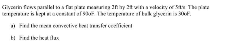 Solved Glycerin flows parallel to a flat plate measuring 2ft | Chegg.com