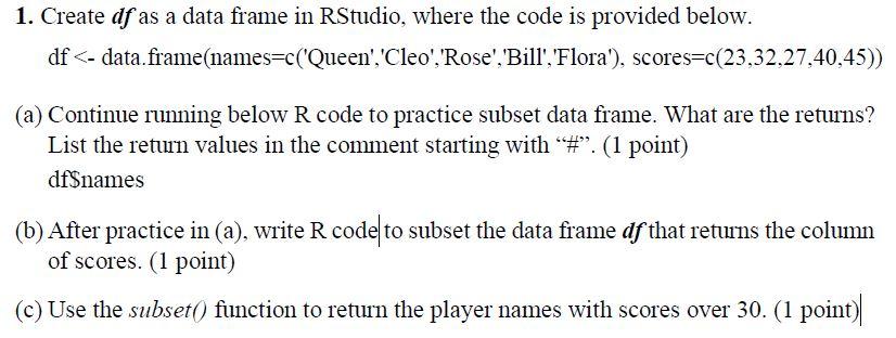 Solved 1. Create df as a data frame in RStudio, where the | Chegg.com