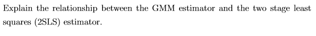 Solved Explain the relationship between the GMM estimator | Chegg.com