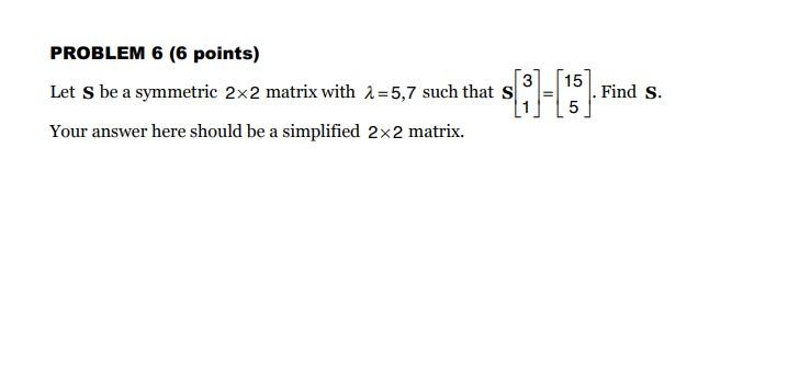 Solved 15 PROBLEM 6 (6 points) (3 Let S be a symmetric 2x2 | Chegg.com