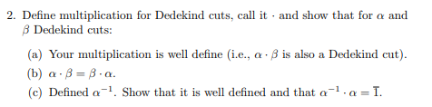 Solved 2. Define multiplication for Dedekind cuts, call it | Chegg.com
