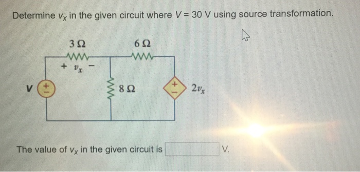 Solved Determine vx in the given circuit where V = 30 V | Chegg.com