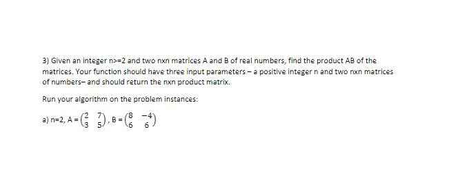 Solved 3) Given an integer n >2 and two nxn matrices A and B | Chegg.com
