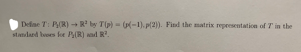 Solved Define T: P(R) → R2 by T(p) = (p(- standard bases for | Chegg.com