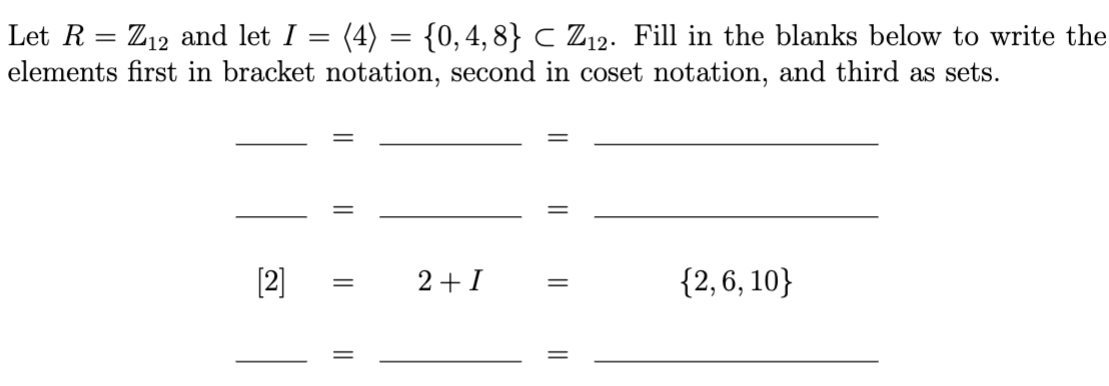 Solved Let R=Z12 and let I= 4 ={0,4,8}⊂Z12. Fill in the | Chegg.com