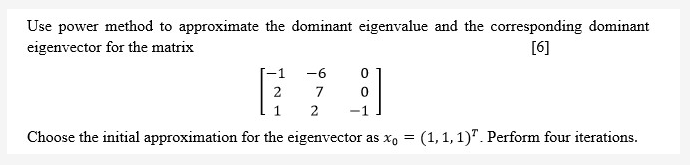 Solved [6] -1 0 Use power method to approximate the dominant | Chegg.com