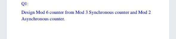 Solved QI: Design Mod 6 counter from Mod 3 Synchronous | Chegg.com