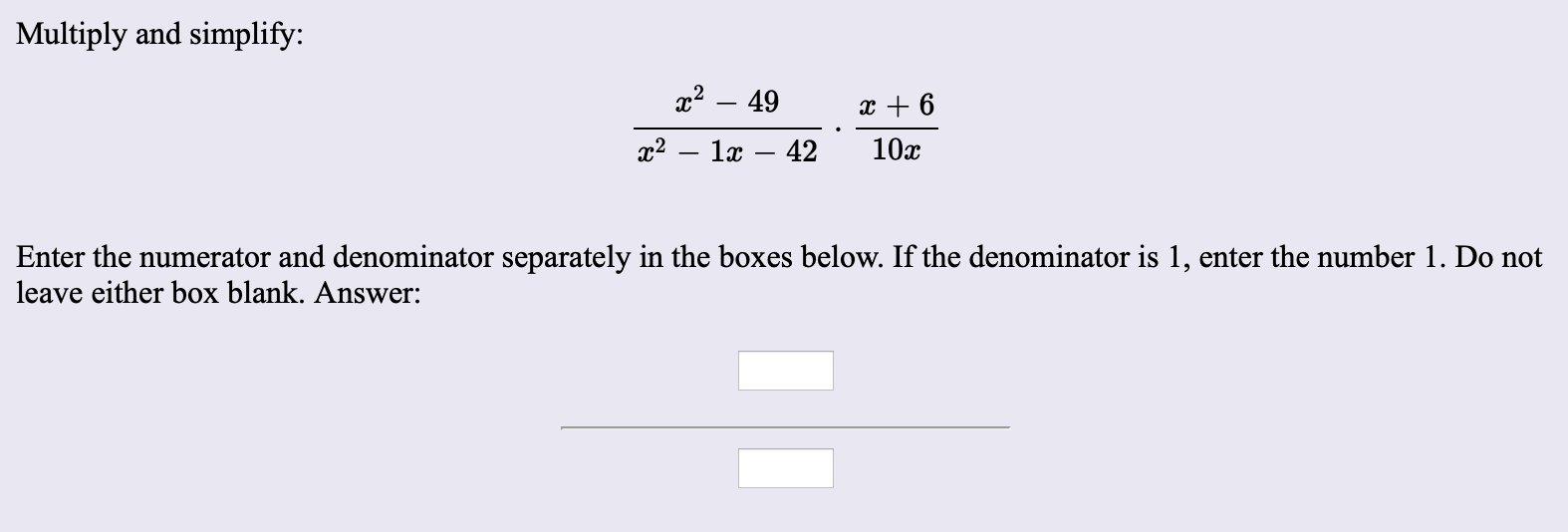 Solved Multiply and simplify: x² – 49 x + 6 x2 – 1x – 42 10x | Chegg.com