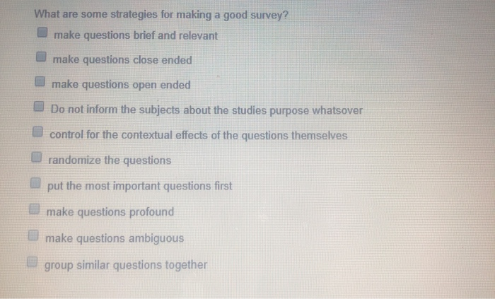 Solved What are some strategies for making a good survey? | Chegg.com