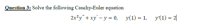 Solved Question 3: Solve the following Cauchy-Euler equation | Chegg.com