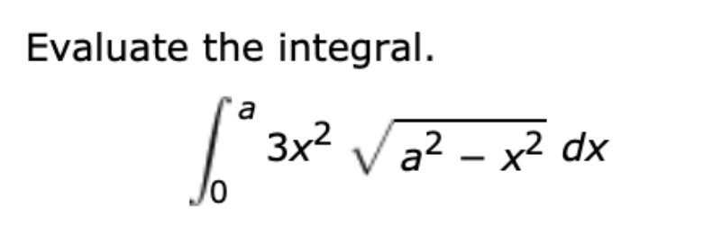 Solved Evaluate the integral. 3x2 a2 - x2 dx Post | Chegg.com