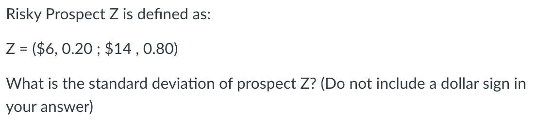 Solved Risky Prospect Z is defined as: Z = ($6,0.20 ; $14, | Chegg.com
