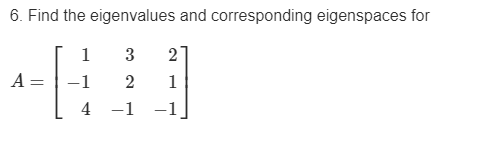 Solved 6. Find the eigenvalues and corresponding eigenspaces | Chegg.com