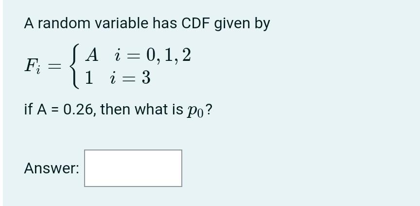 Solved A random variable has CDF given by Fi={A1i=0,1,2i=3 | Chegg.com